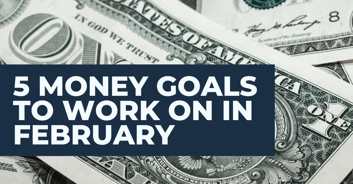 5 Money Goals to Work on in February - Jessi Fearon
